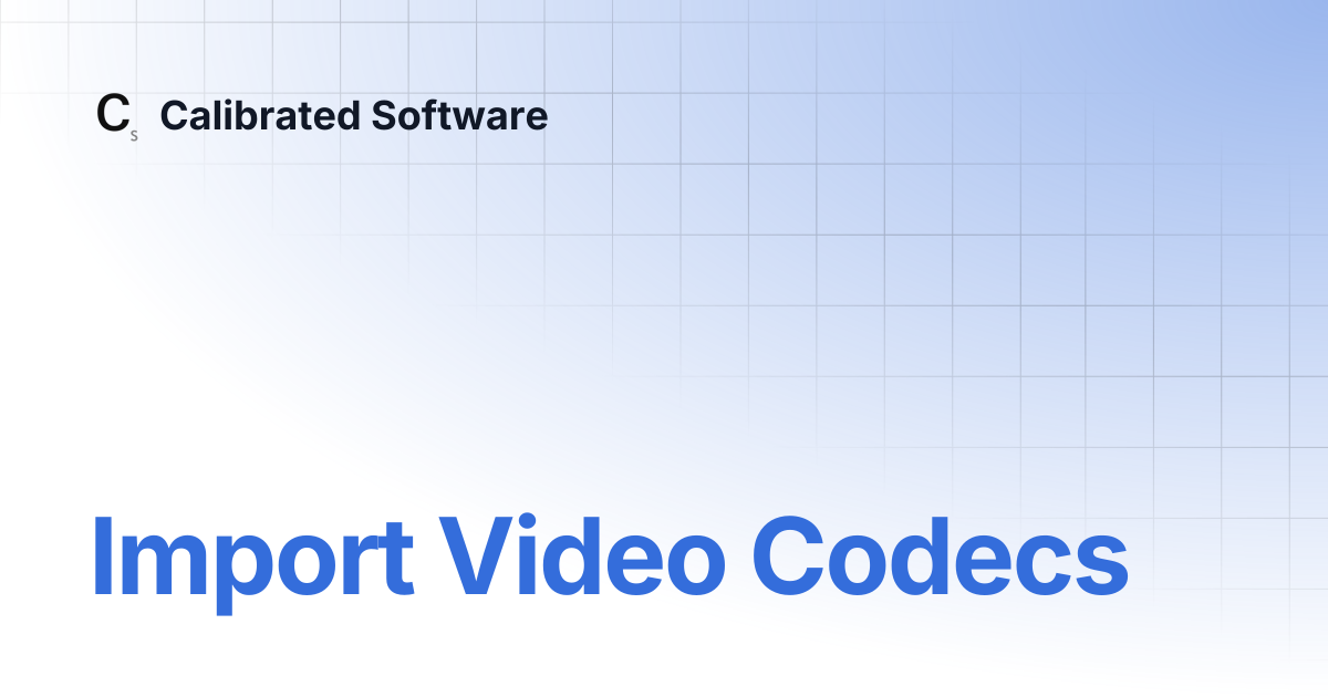 Import Video Codecs | Calibrated Software