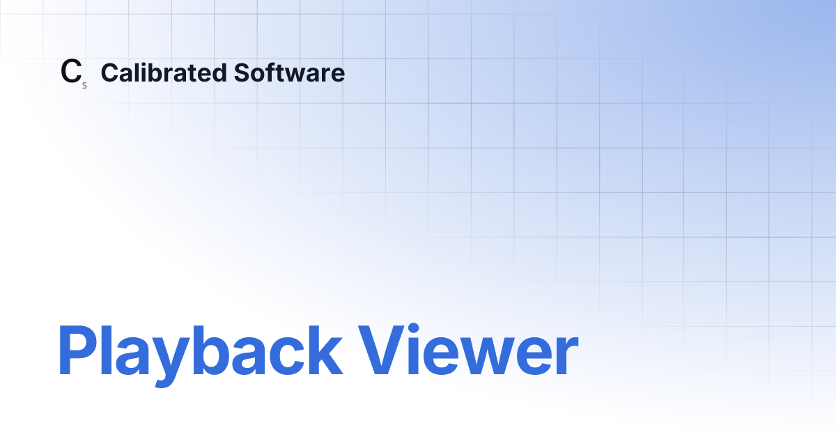 Playback Viewer | Calibrated Software